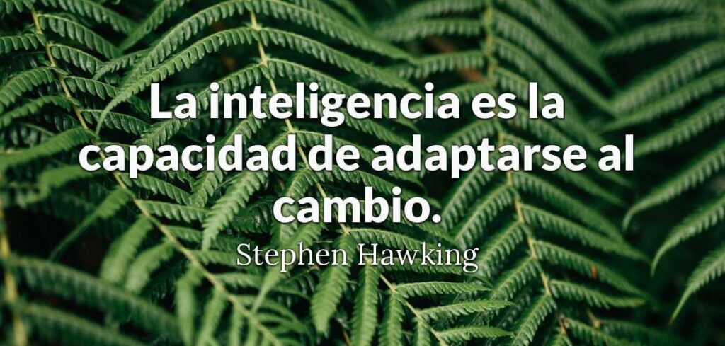 La Inteligencia es la Capacidad de Adaptarse al Cambio